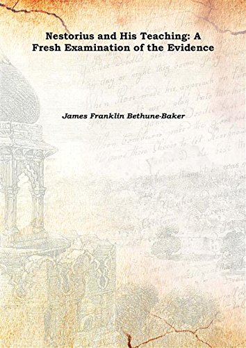 Nestorius and his teaching; a fresh examination of the evidence. With ...