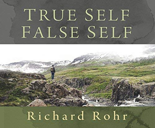 True Self / False Self: Amazon.co.uk: Rohr, Richard: 9781616360924: Books