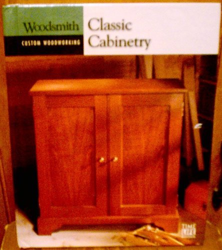Classic Cabinetry (Woodsmith: Custom woodworking): by-the-editors-of ...