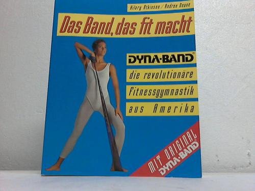 Das Band, das fit macht : Dyna-Band die revolutionäre Fitnessgymnastik ...