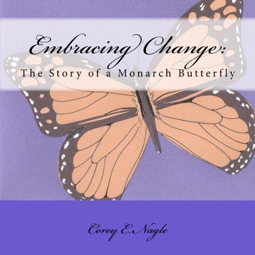 Embracing Change: The Story of a Monarch Butterfly: Nagle, Corey E ...