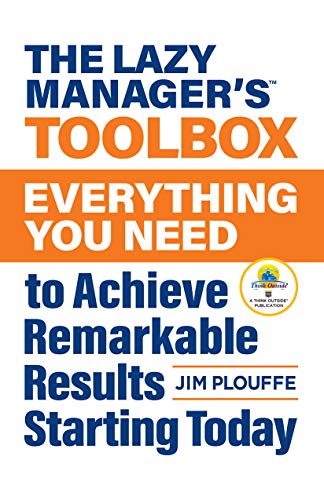 The Lazy Manager's Toolbox: Everything You Need to Achieve Remarkable ...