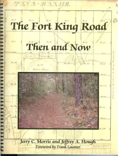 The Fort King Road Then and Now: Morris, Jerry C. and Jeffrey A. Hough ...