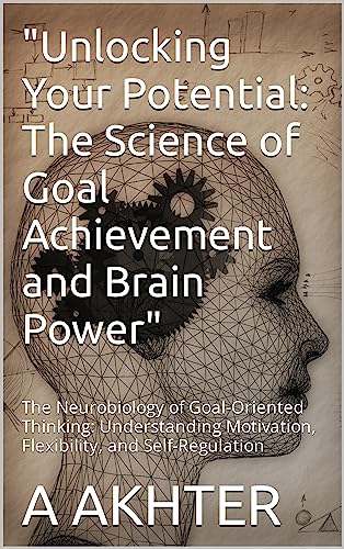 "Unlocking Your Potential: The Science of Goal Achievement and Brain ...