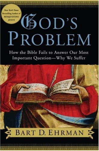 God's Problem: How the Bible Fails to Answer Our Most Important ...