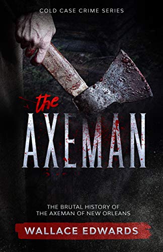 The Axeman: The Brutal History of the Axeman of New Orleans (Cold Case ...