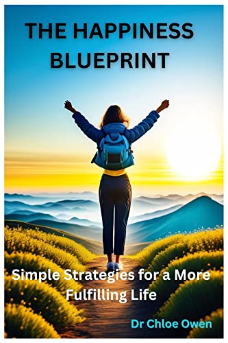 THE HAPPINESS BLUEPRINT: Simple Strategies for a More Fulfilling Life ...