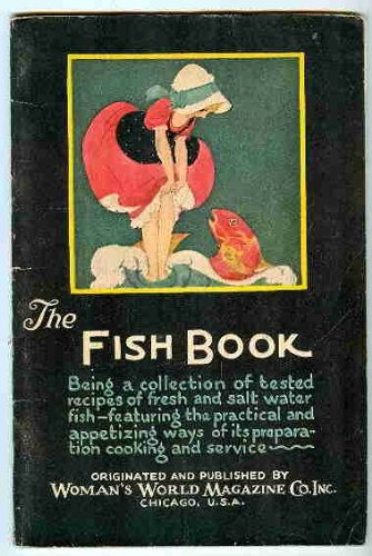 The Fish Book: A Collection of Tested Recipes of Fresh and Salt Water ...