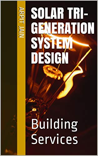 Solar Tri-generation System Design: Building Services eBook : Jain ...