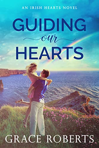 Guiding Our Hearts (Irish Hearts Book 3) - Kindle edition by Roberts, Grace. Contemporary ...