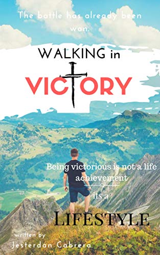 Walking in Victory: Being victorious is not a life achievement, its a ...