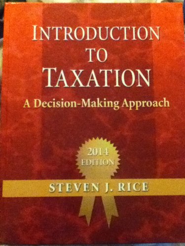 Introduction to Taxation: A Decision-Making Approach: Steven J Rice ...