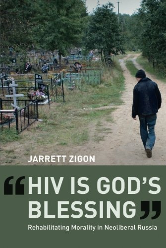 HIV is God's Blessing: Rehabilitating Morality in Neoliberal Russia by ...