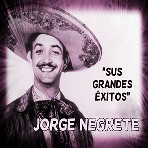 Play Jorge Negrete - Sus Grandes Éxitos by Jorge Negrete on Amazon Music