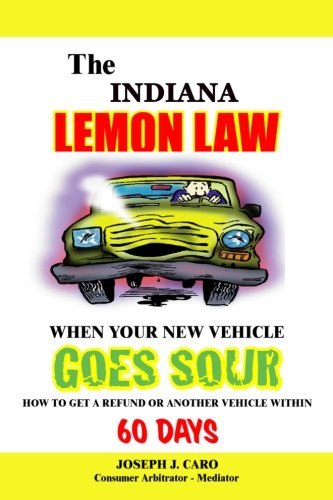 The Indiana Lemon Law - When Your New Vehicle Goes Sour: Caro, Joseph J ...