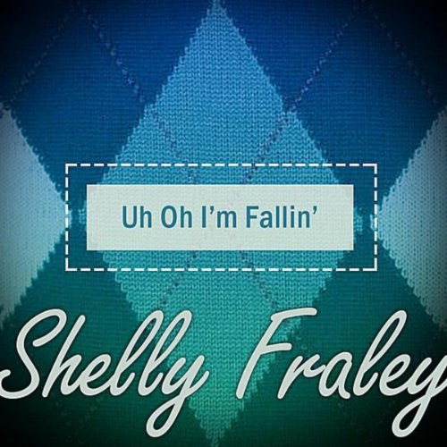 Amazon Music - Shelly FraleyのUh Oh I'm Fallin' - Amazon.co.jp