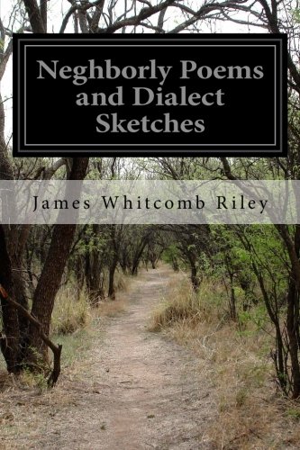 Neghborly Poems and Dialect Sketches: Riley, James Whitcomb ...