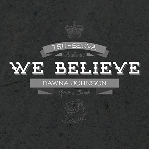Amazon.com: We Believe : Tru-Serva & Dawna Johnson: Digital Music