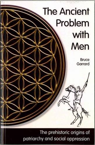 The Ancient Problem with Men: The Prehistoric Origins of Patriarchy and Social Oppression ...