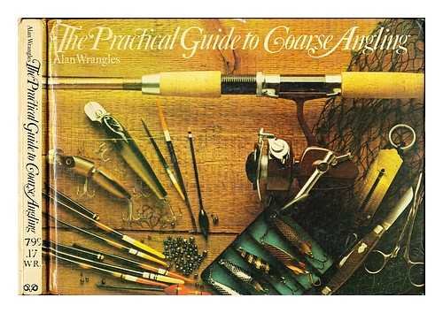 Practical Guide to Coarse Fishing: Wrangles, Alan. Robertshaw, Brian ...