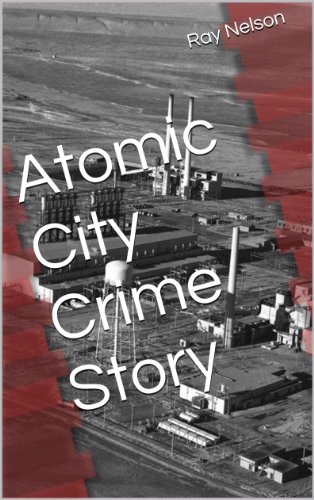 Atomic City Crime Story - Kindle edition by Nelson, Ray. Mystery ...