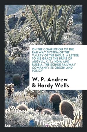 On the Completion of the Railway System of the Valley of the Indus. A ...
