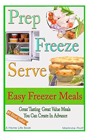 Prep Freeze Serve: Easy Freezer Meals: Great Tasting, Great Value Meals ...