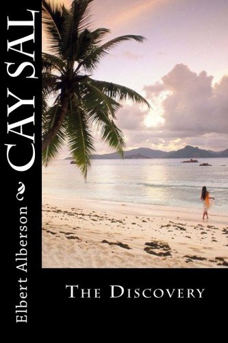 Cay Sal: The Discovery: Alberson, Elbert: 9781492296805: Amazon.com: Books