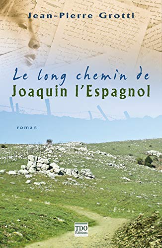 LE LONG CHEMIN DE JOAQUIN L'ESPAGNOL: PIERRE GROTTI, JEAN ...
