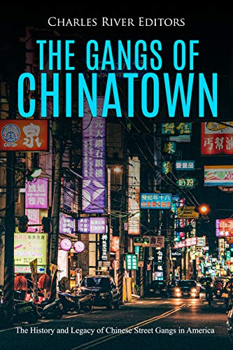 Amazon.com: The Gangs of Chinatown: The History and Legacy of Chinese Street Gangs in America ...