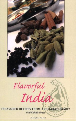 Flavorful India: Treasured Recipes from a Gujarati Family: Gress, Priti ...