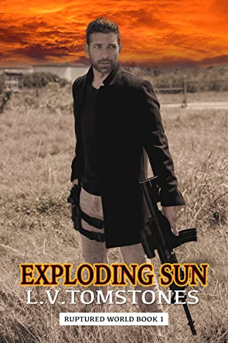 Exploding Sun: Ruptured World Book 1 (An Apocalyptic CME Survival ...