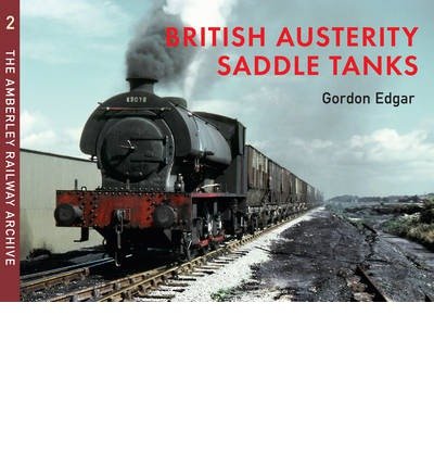 [(British Austerity Saddles Tanks: The Amberley Railway Archive 2 ...