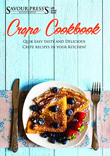 The Crepe Cookbook: Learn the Science of Sweet & Savory Crepe Recipes ...