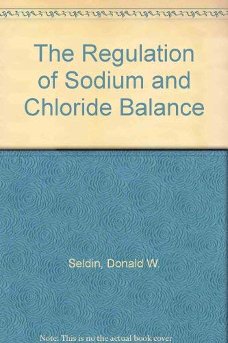 The Regulation of Sodium and Chloride Balance: Seldin, Donald W ...