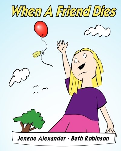 When A Friend Dies: Alexander, Dr. Jenene, Robinson, Dr. Beth, Green ...