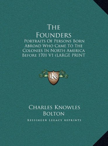 The Founders: Portraits Of Persons Born Abroad Who Came To The Colonies ...