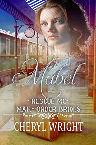 Mabel: Rescue Me - (Mail Order Brides) Book 13 eBook : Wright, Cheryl ...