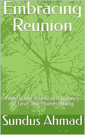 Embracing Reunion : Embracing Reunion: A Journey of Love and Homecoming eBook : Ahmad, Sundus ...