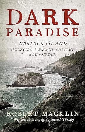 Dark Paradise: Norfolk Island - isolation, savagery, mystery and murder ...