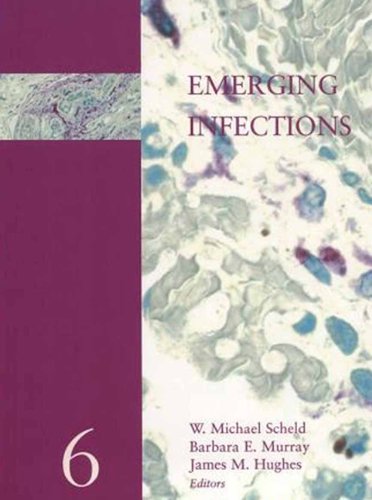 Emerging Infections 6: Scheld MD, W Michael, Murray, Barbara E, Hughes ...