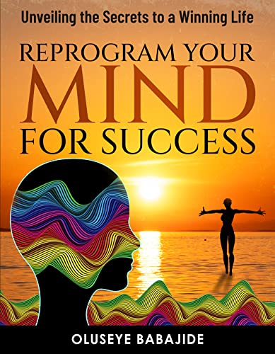 REPROGRAM YOUR MIND FOR SUCCESS: Unveiling the Secrets to a Winning ...