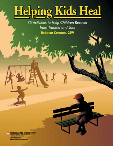 Helping Kids Heal: 75 Activities to Help Children Recover from Trauma ...