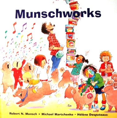 Munschworks The First Munsch Collection - 1998 publication: Robert ...