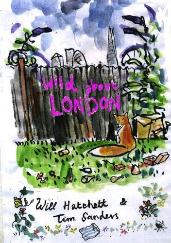 Wild about London: William Hatchett and Tim Sanders: 9780955229725 ...