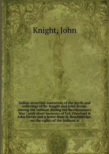 Indian atrocities narratives of the perils and sufferings of Dr. Knight ...
