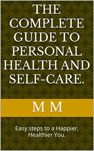 Amazon.com: The complete guide to Personal Health and Self-Care.: Easy ...