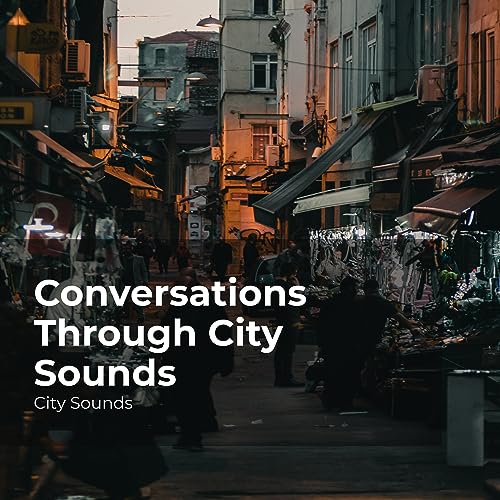 Conversations Through City Sounds by City Sounds, City Sounds Ambience ...