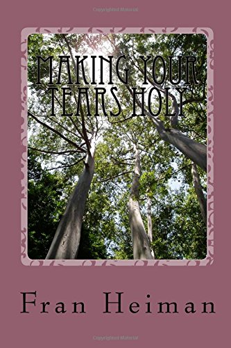 Making Your Tears Holy: Heiman, Fran: 9781543250459: Amazon.com: Books