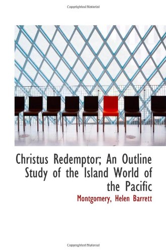 Christus Redemptor; An Outline Study of the Island World of the Pacific ...